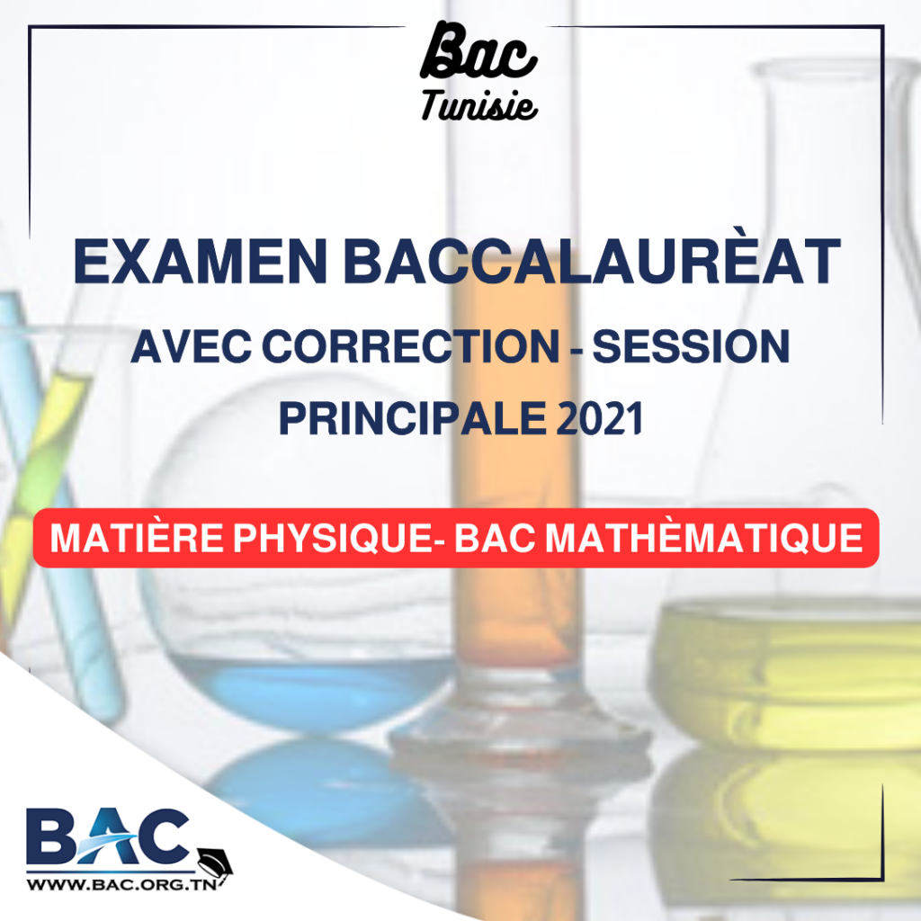 Examen Baccalauréat physique Bac Math Session principale 2021 avec ...
