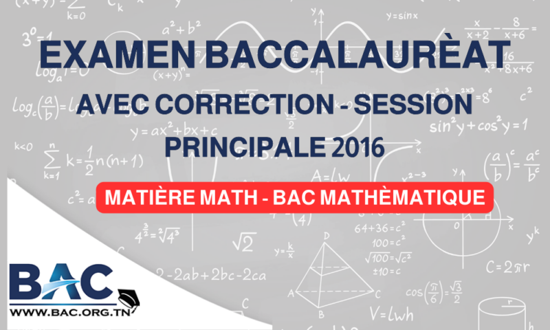 Examen Baccalauréat MATH avec correction - session principale 2016 ...